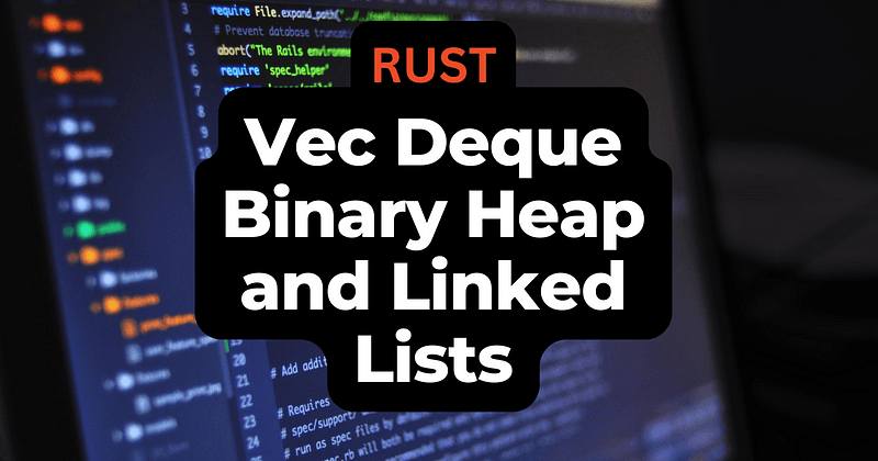Understanding Vecdeque Linkedlist And Binaryheap In Rust Rust