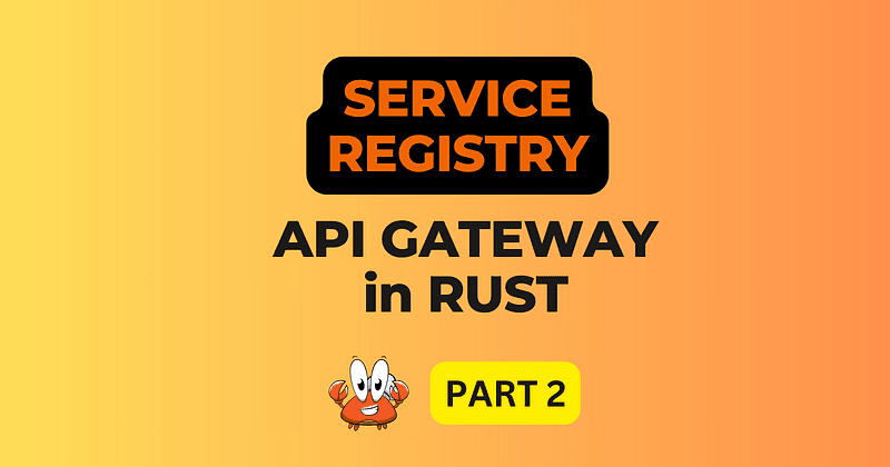 Implementing A Fully Functional Api Gateway In Rust Part Ii — Dynamic Service Registry Rust